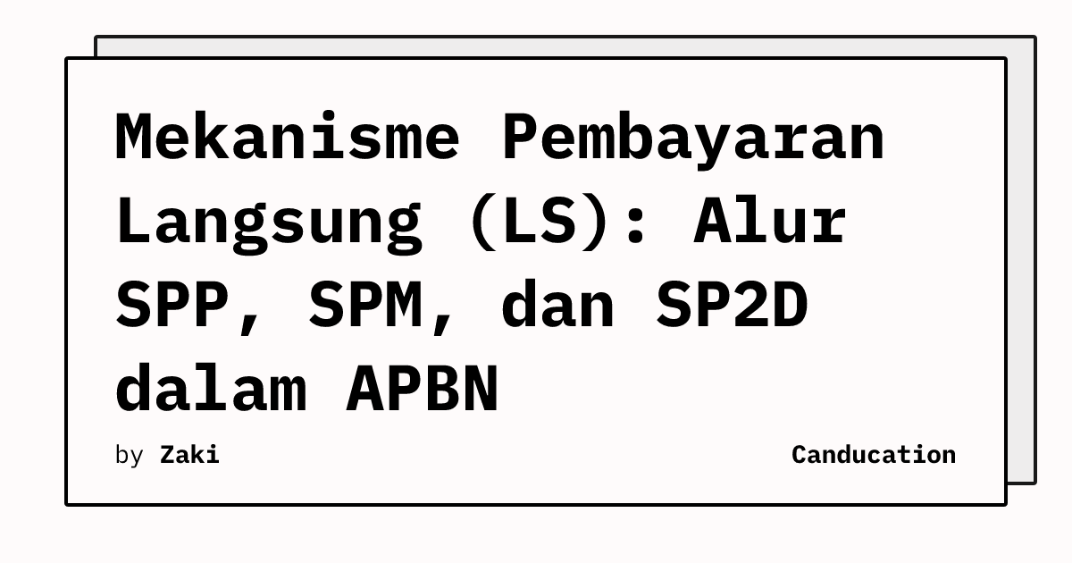 Mekanisme Pembayaran Langsung (LS): Alur SPP, SPM, dan SP2D dalam APBN ...